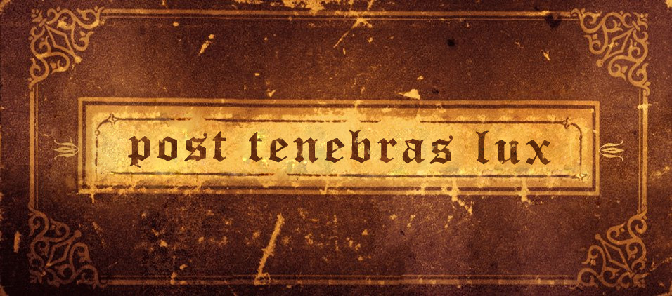 Post Tenebras Lux Post Tenebras Lux